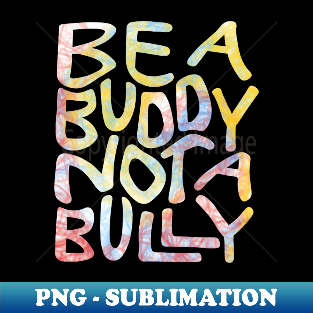 Be A Buddy Not A Bully Word Art - Artistic Sublimation Digit | Inspire ...