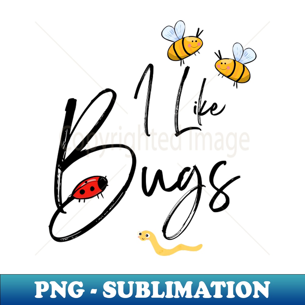I Like Bugs - Sublimation-Ready PNG File - Enhance Your Appa | Inspire ...