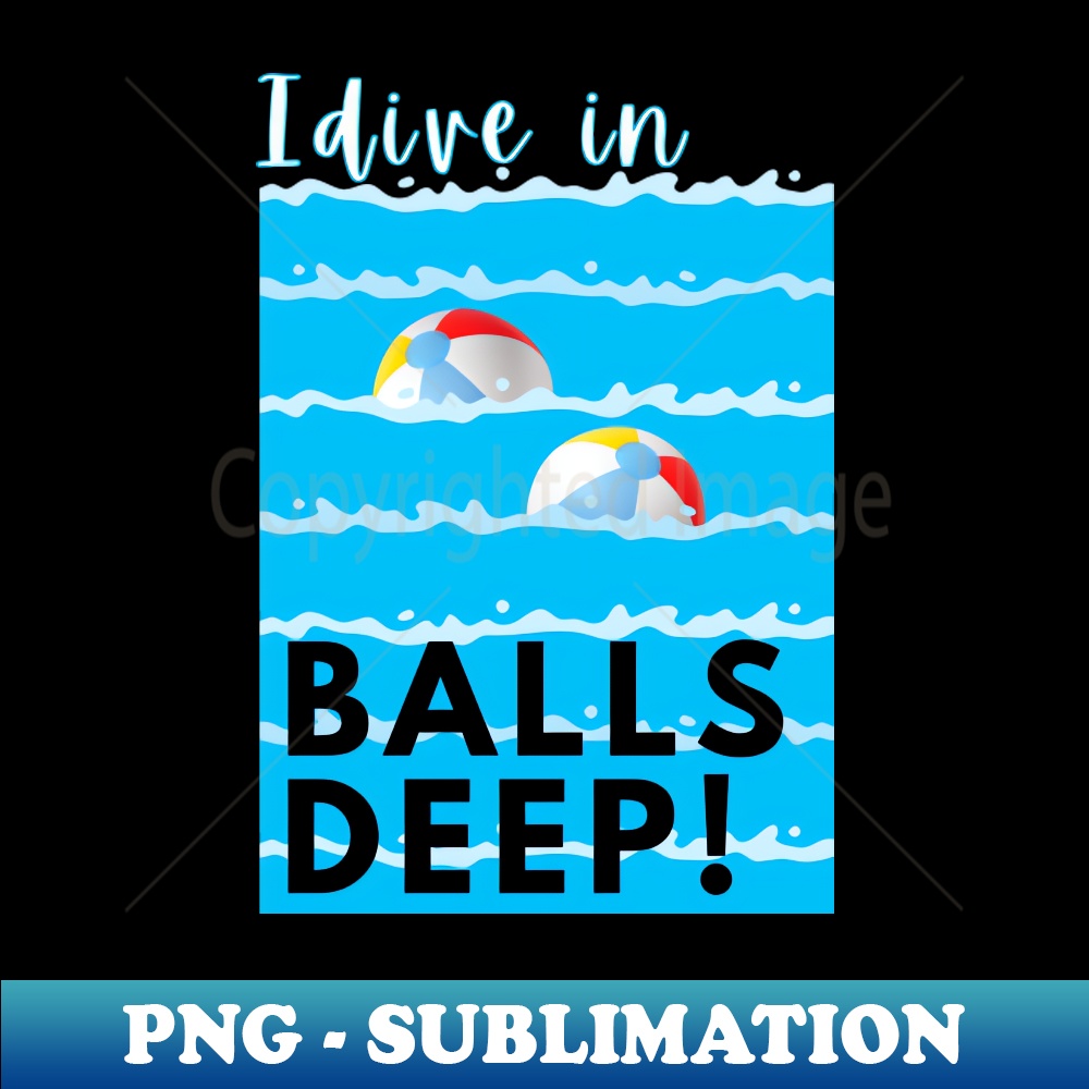 I DIve in BALLS DEEP - Signature Sublimation PNG File - Defy | Inspire ...