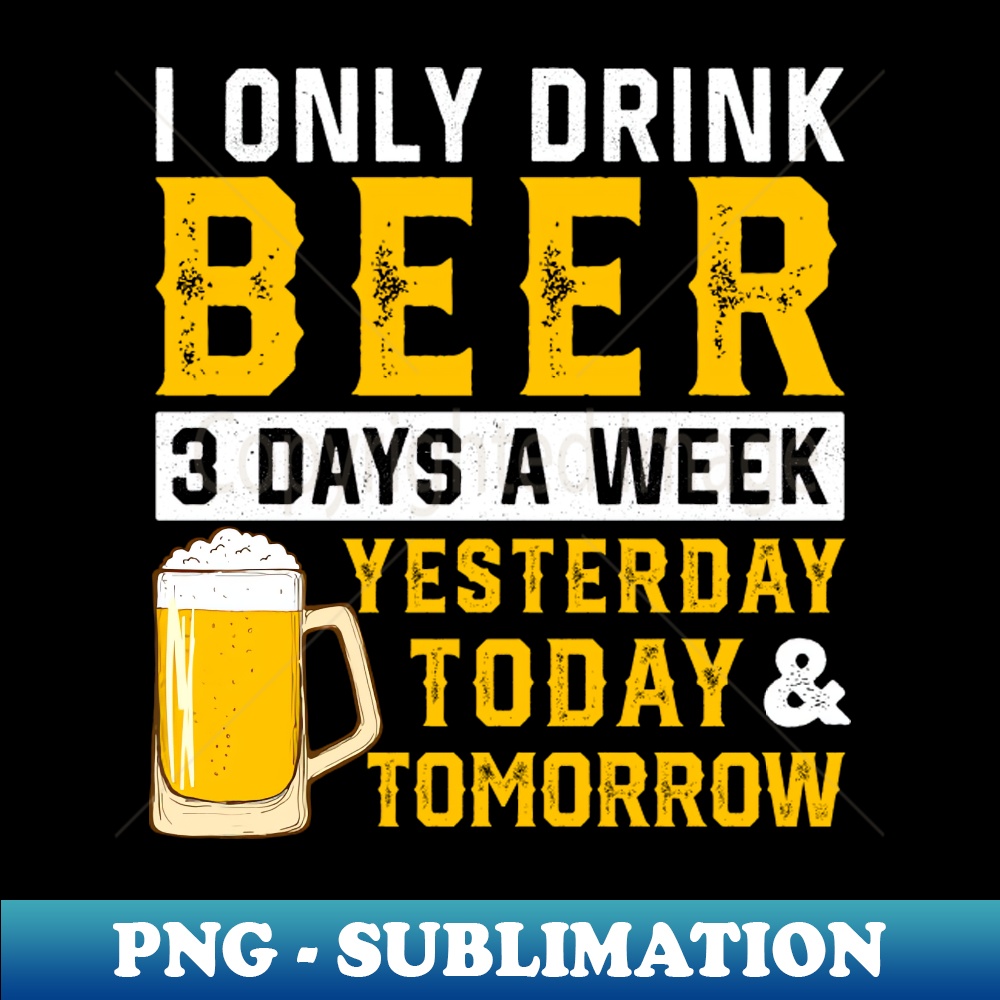 I only drink beer 3 days a week Funny drinking lover - Speci | Inspire ...