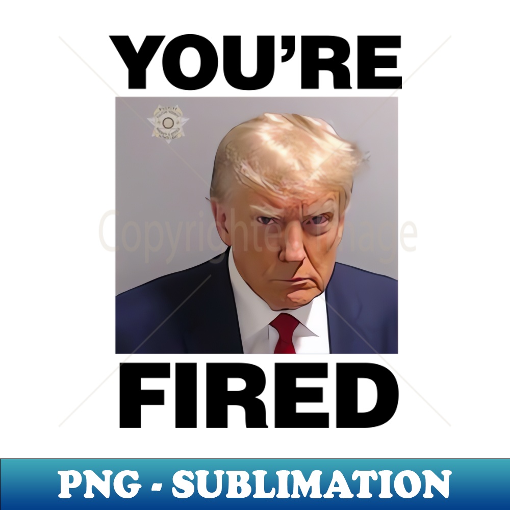 Trump Mugshot Youre Fired - PNG Transparent Digital Download | Inspire ...