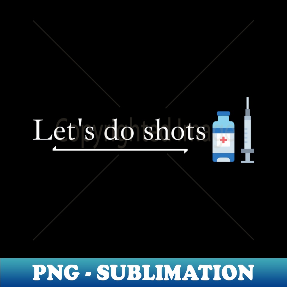 Lets Do Shots Vaccine Pro Vac - Premium Sublimation Digital | Inspire ...