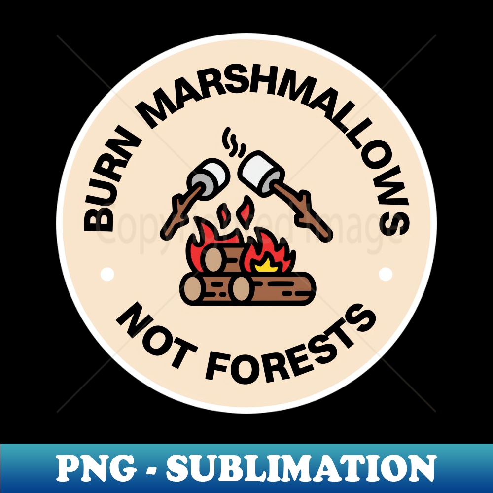 Burn Marshmallows Not The Forests - Wildfire - Bushfire - Vi | Inspire Uplift