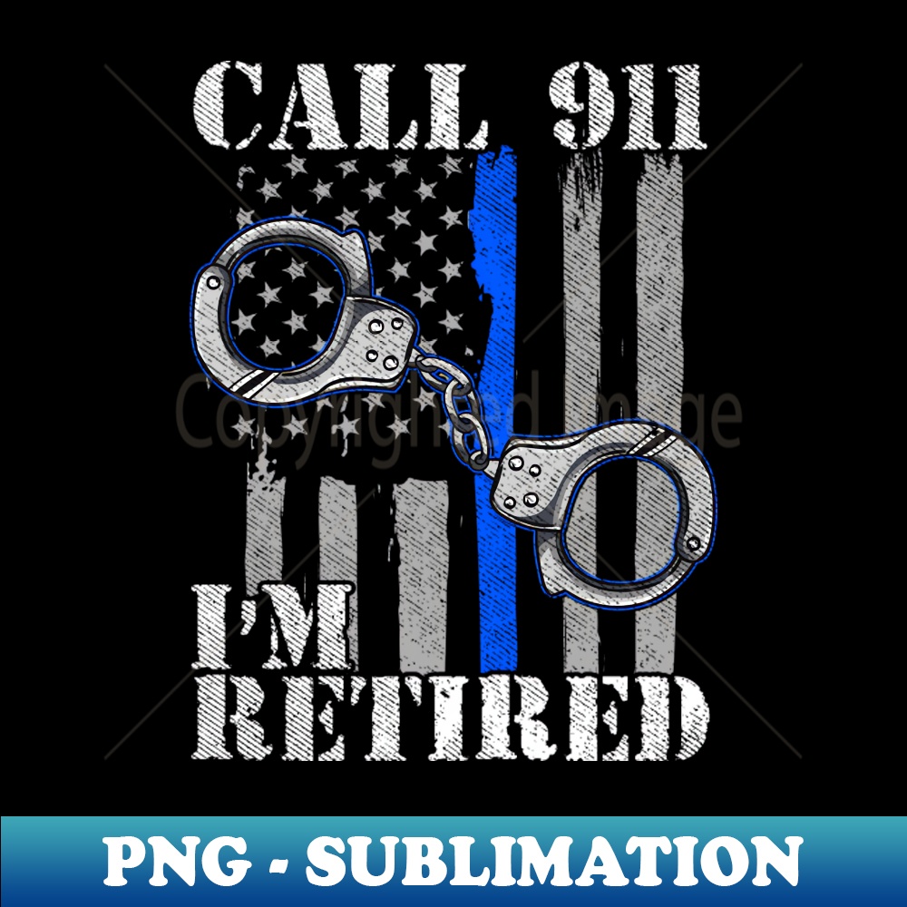 Police Officer Call 911 Im Retired Law Enforcement - Premium | Inspire ...