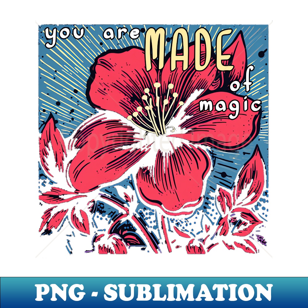 You Are Made Of Magic - Exclusive PNG Sublimation Download - | Inspire ...