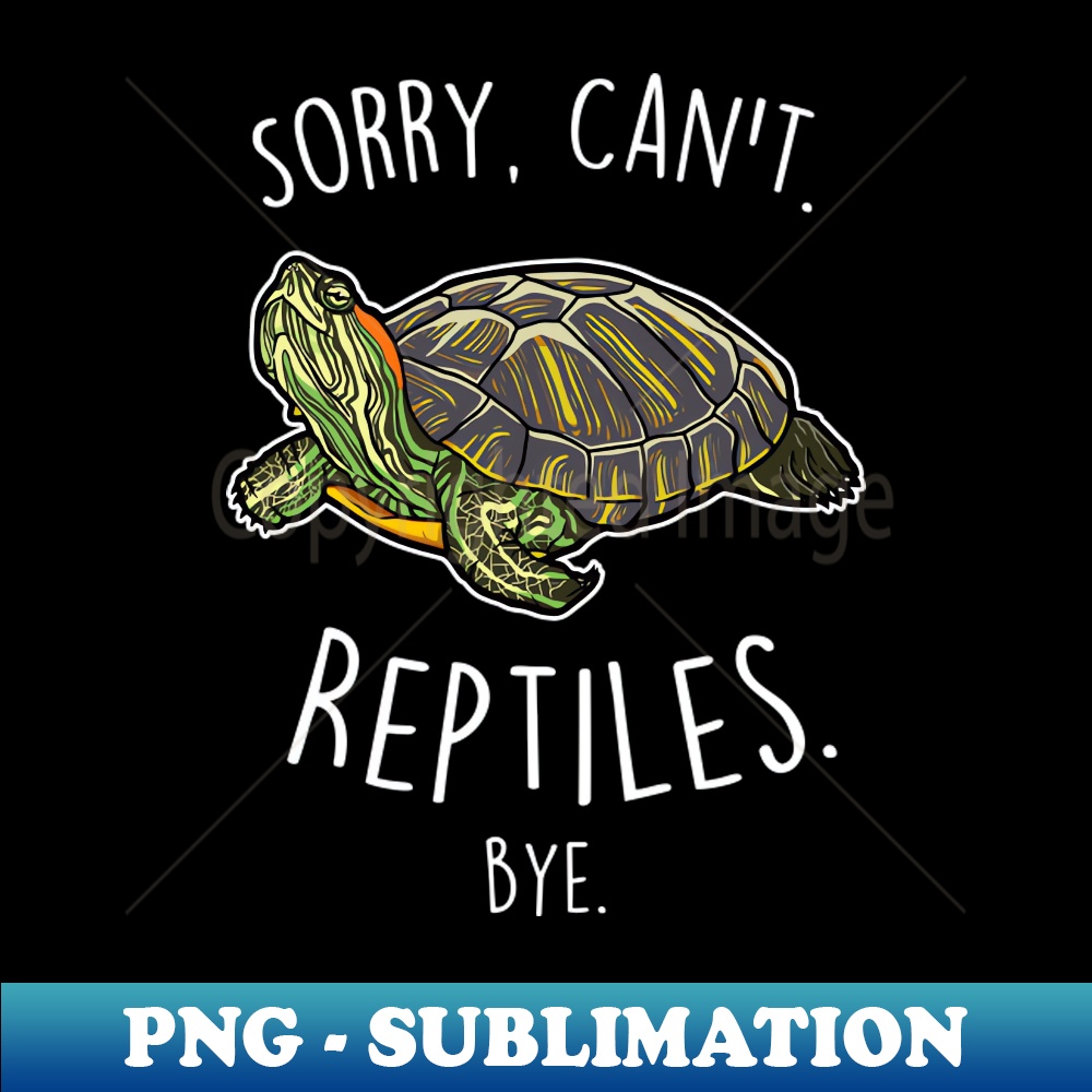 Red-Eared Slider Turtle Sorry Cant Reptiles Bye - Premium Su | Inspire ...
