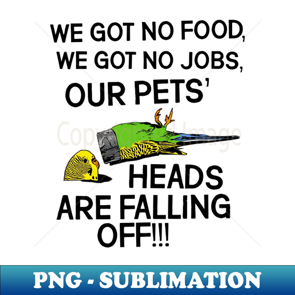 OUR PETS HEADS ARE FALLING OFF - Unique Sublimation PNG Down | Inspire ...
