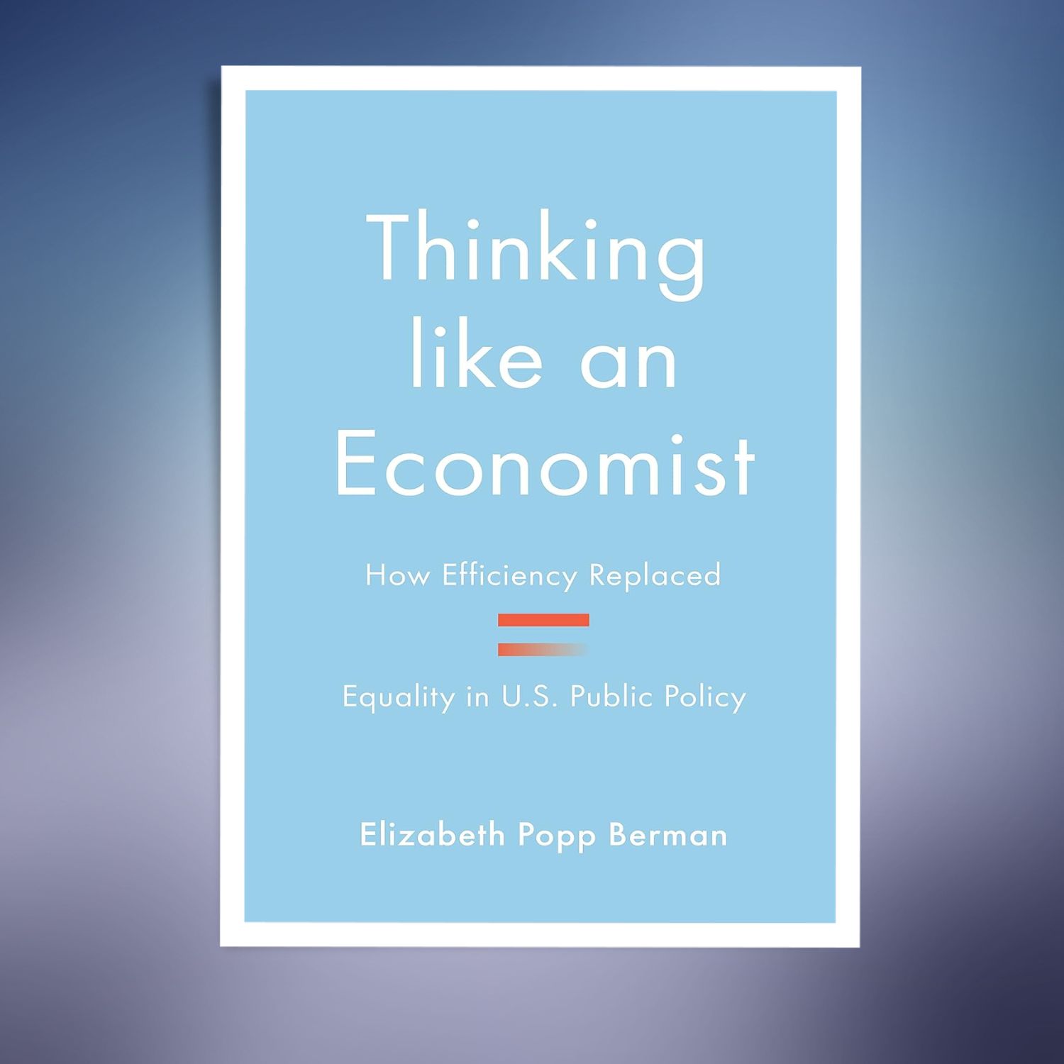 Thinking Like an Economist: How Efficiency Replaced Equality | Inspire ...