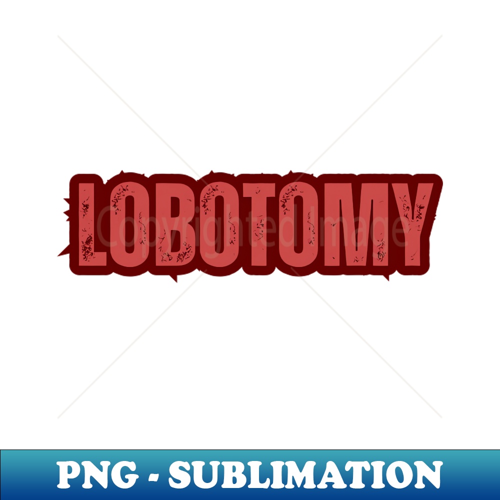 Lobotomy - PNG Sublimation Digital Download - Revolutionize | Inspire ...