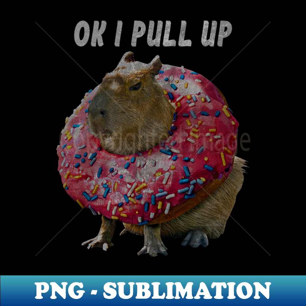 Ok I Pull Up Capybara - Signature Sublimation PNG File - Ins | Inspire ...