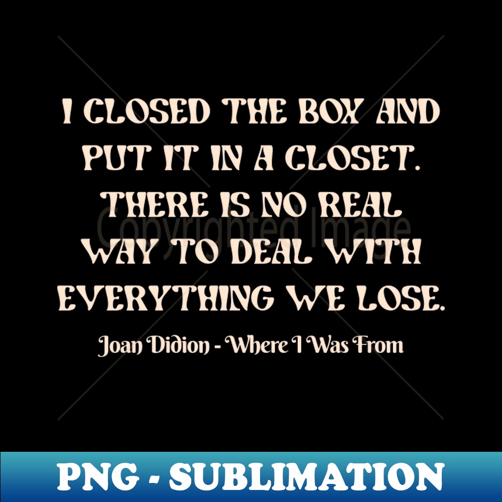 Joan Didion - I closed the box - Instant Sublimation Digital | Inspire ...