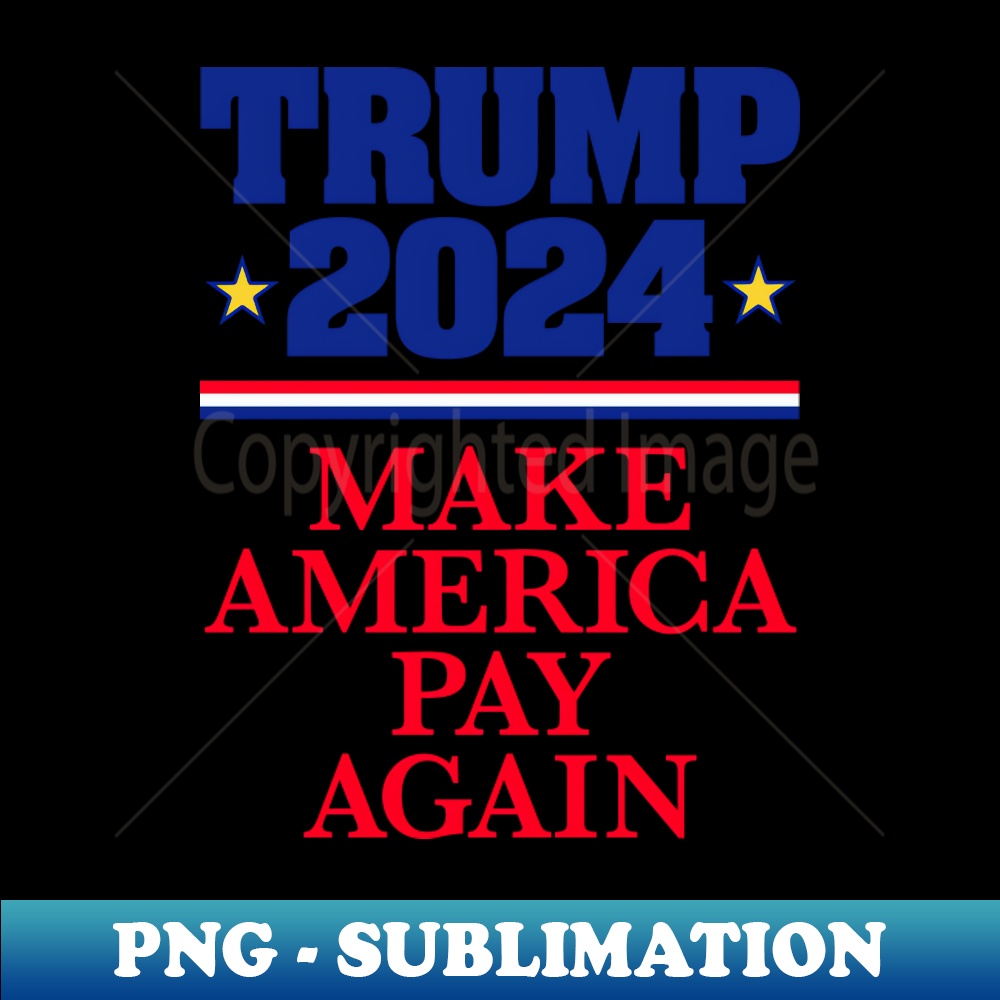 TRUMP 2024 Make America Pay Again light backgrounds - High-R - Inspire ...