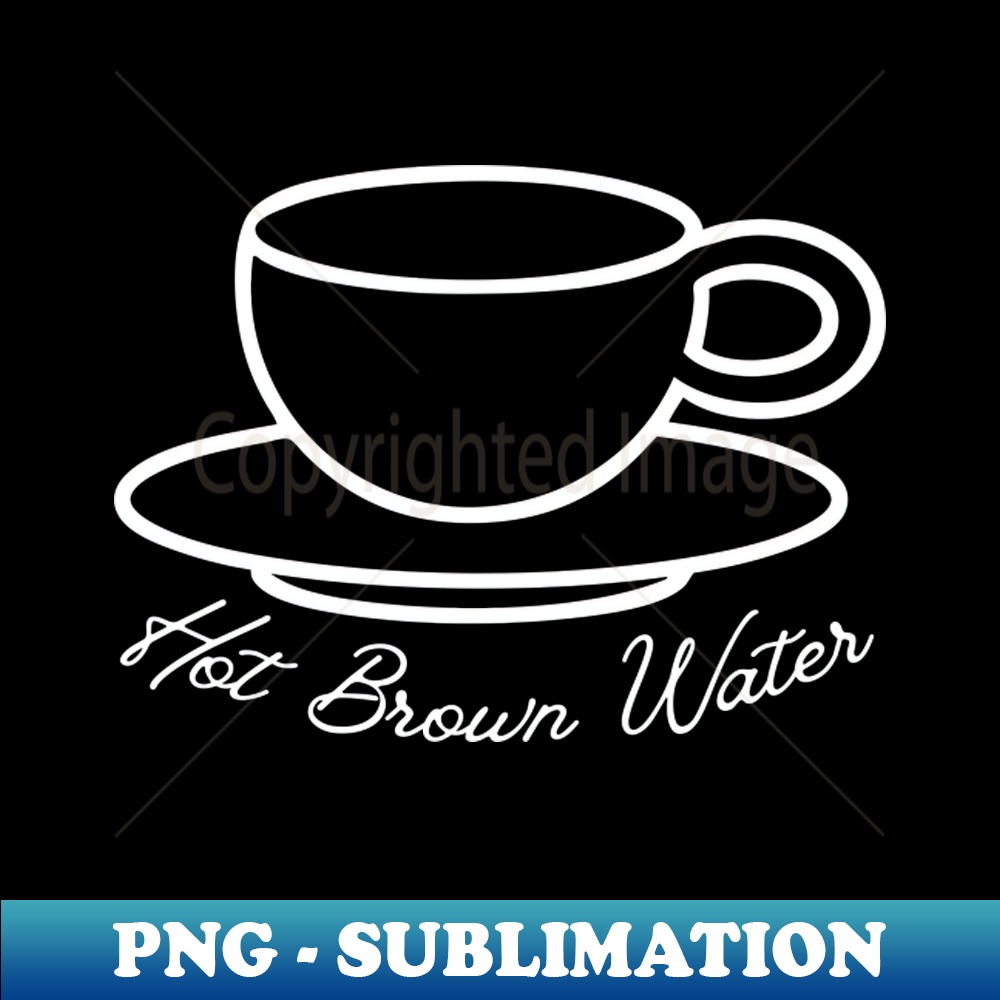 Hot Brown Water Tea is Garbage Funny - High-Resolution PNG S | Inspire ...
