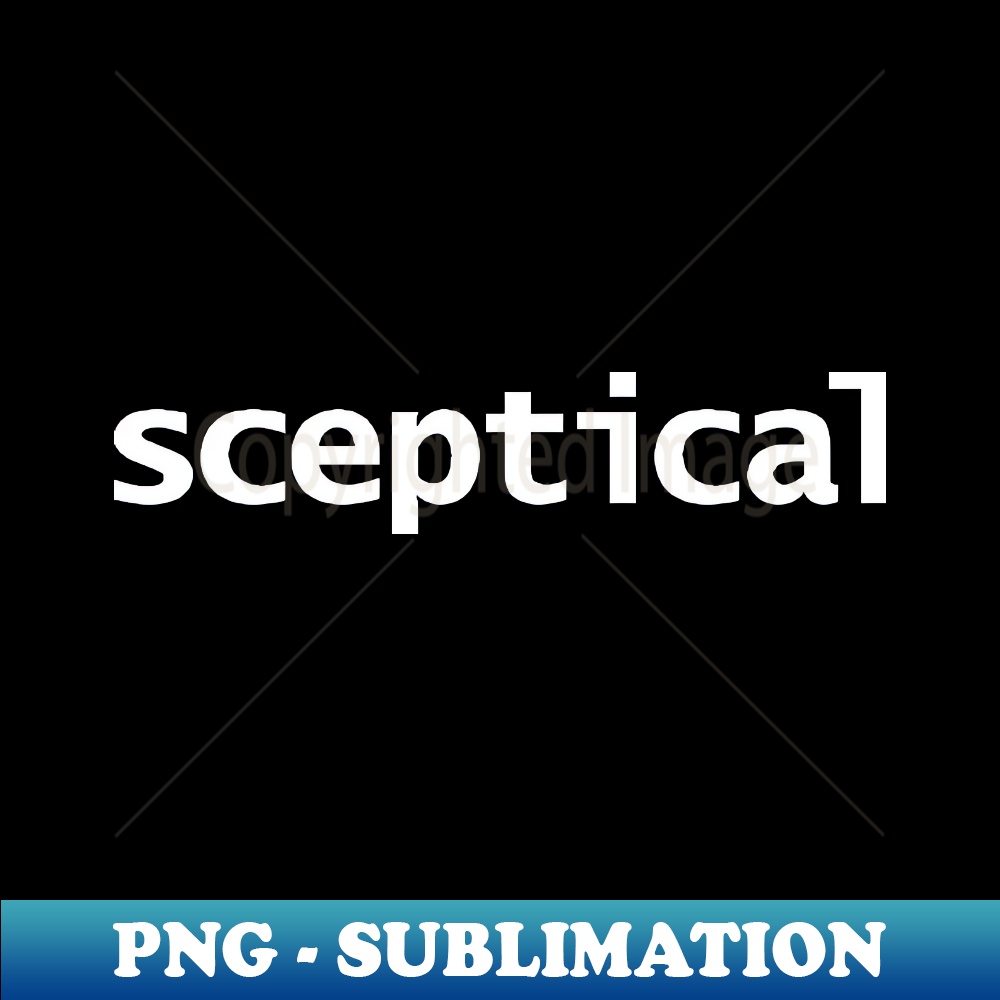 Skeptical - PNG Transparent Sublimation Design - Unlock Vibr | Inspire ...