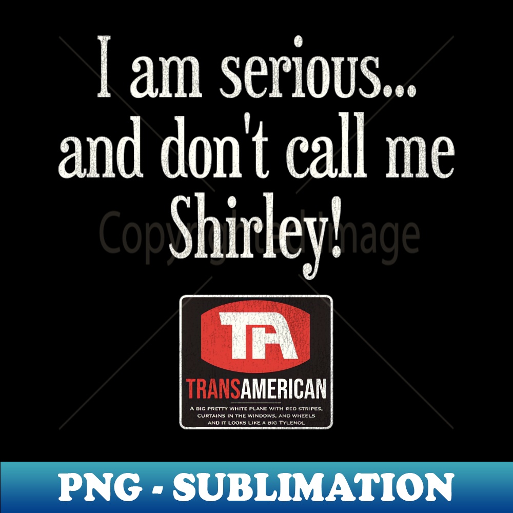 I Am Serious and Dont Call Me Shirley - Unique Sublimation P | Inspire ...