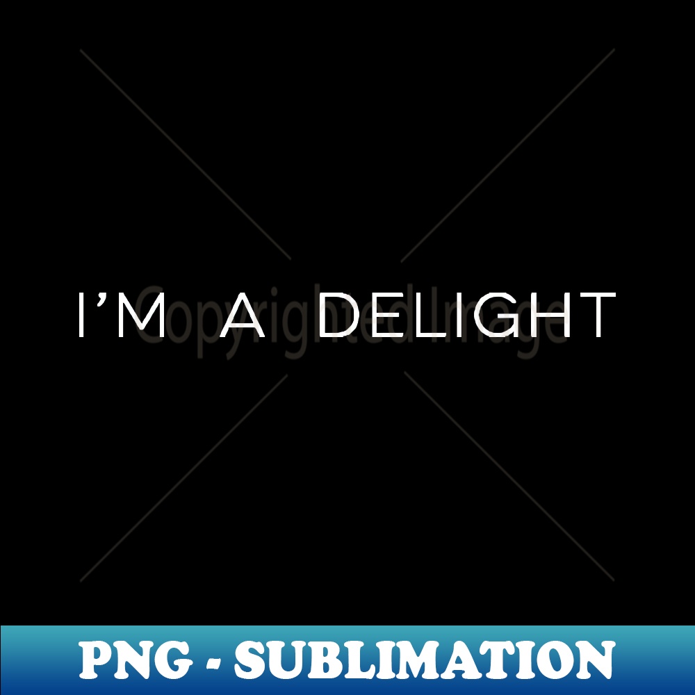 Im A Delight - Signature Sublimation PNG File - Fashionable - Inspire Uplift