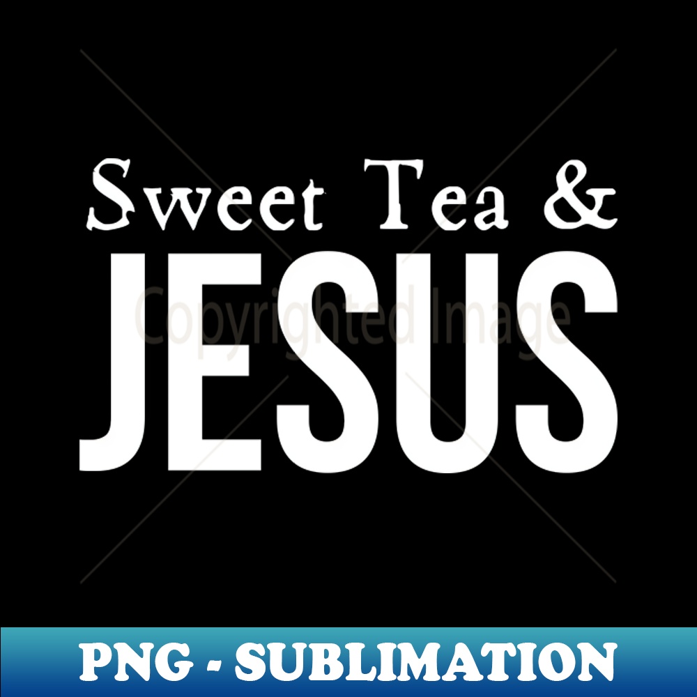 Sweet Tea And Jesus - PNG Sublimation Digital Download - Vib | Inspire ...
