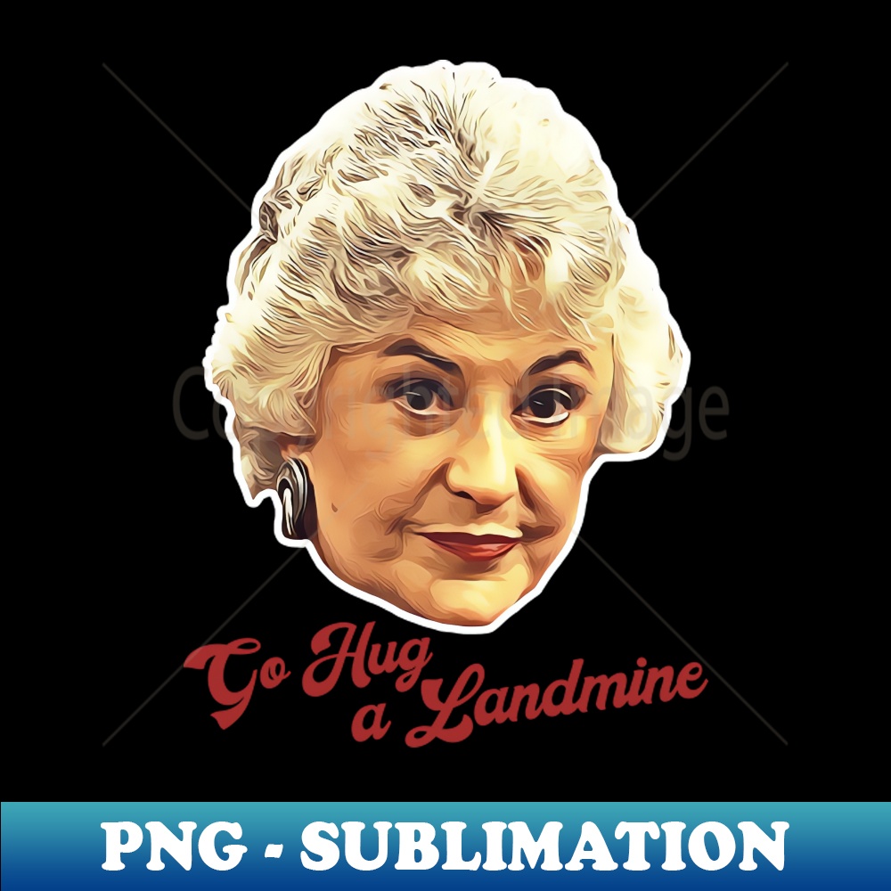 Dorothy Zbornak Go Hug a Landmine - PNG Transparent Sublimat | Inspire ...
