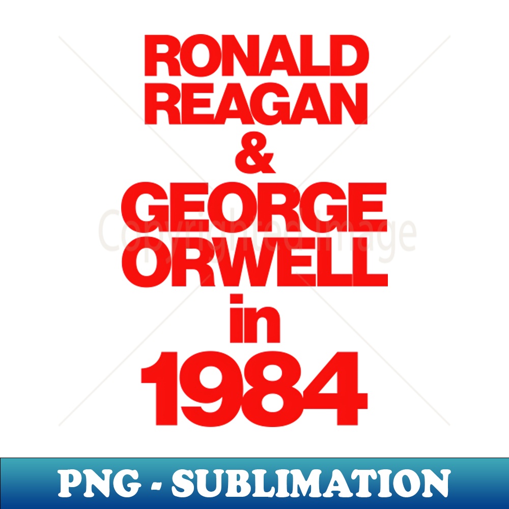 Ronald Reagan George Orwell in 1984 - Creative Sublimation | Inspire Uplift