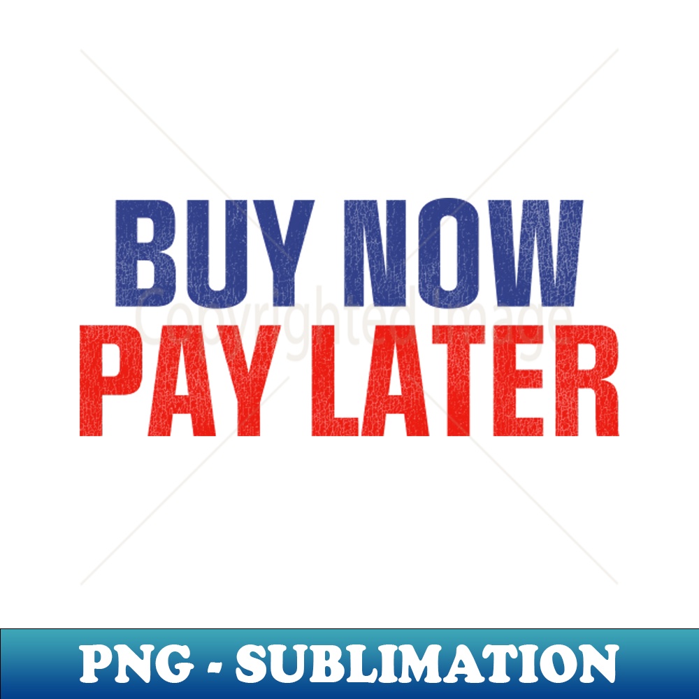 Buy Now Pay Later - Sublimation-Ready PNG File - Unleash You - Inspire Uplift