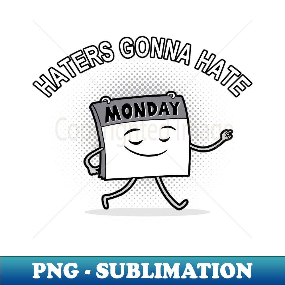 Monday I Hate Monday Hater Gonna Hate Meme - Premium Sublima | Inspire ...