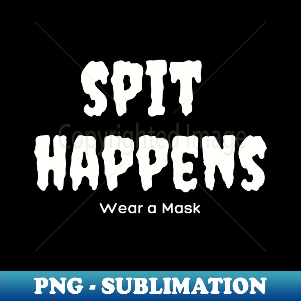 Spit Happens Wear a Mask - Aesthetic Sublimation Digital Fil - Inspire ...