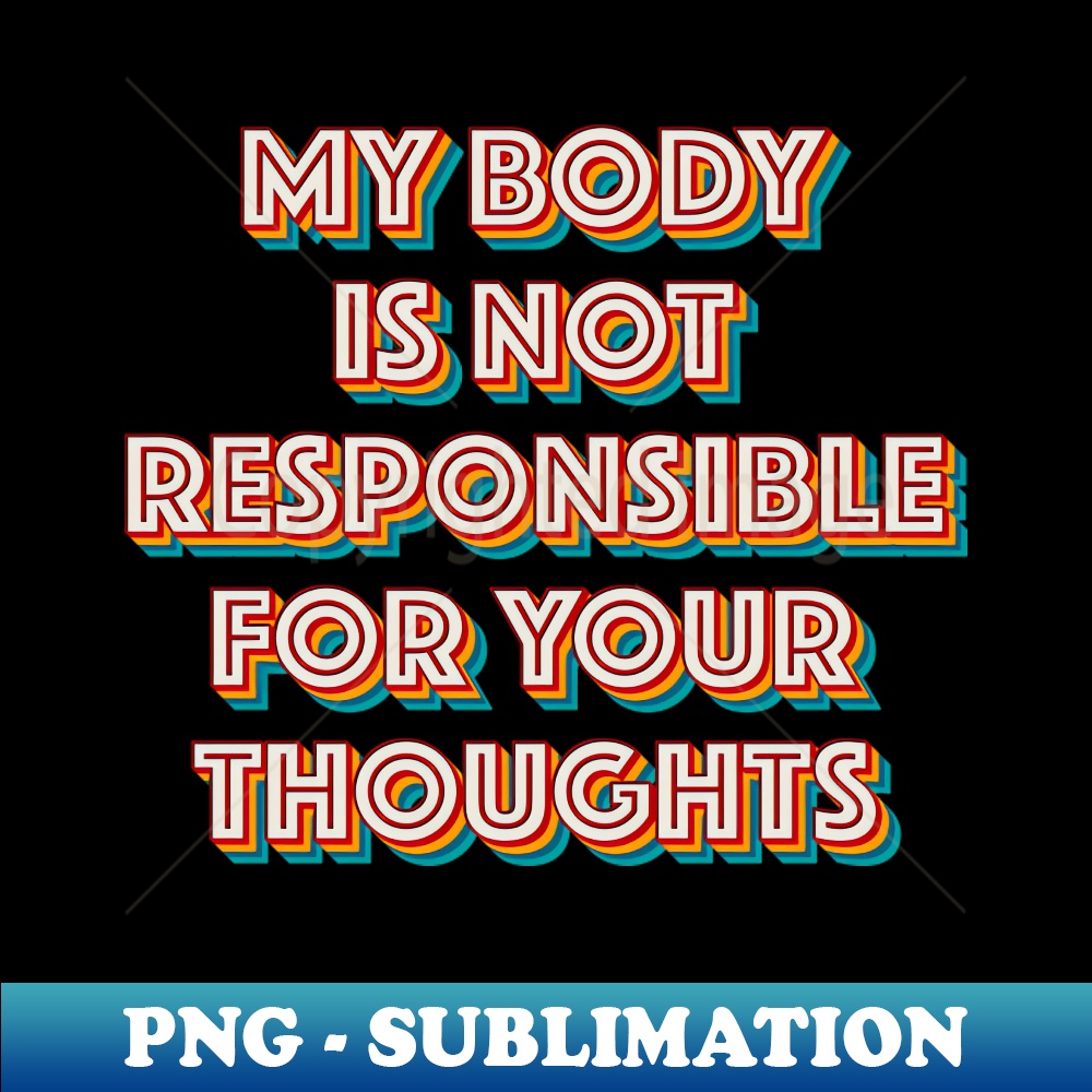 My Body - Sublimation-Ready PNG File - Unleash Your Inner Re | Inspire ...
