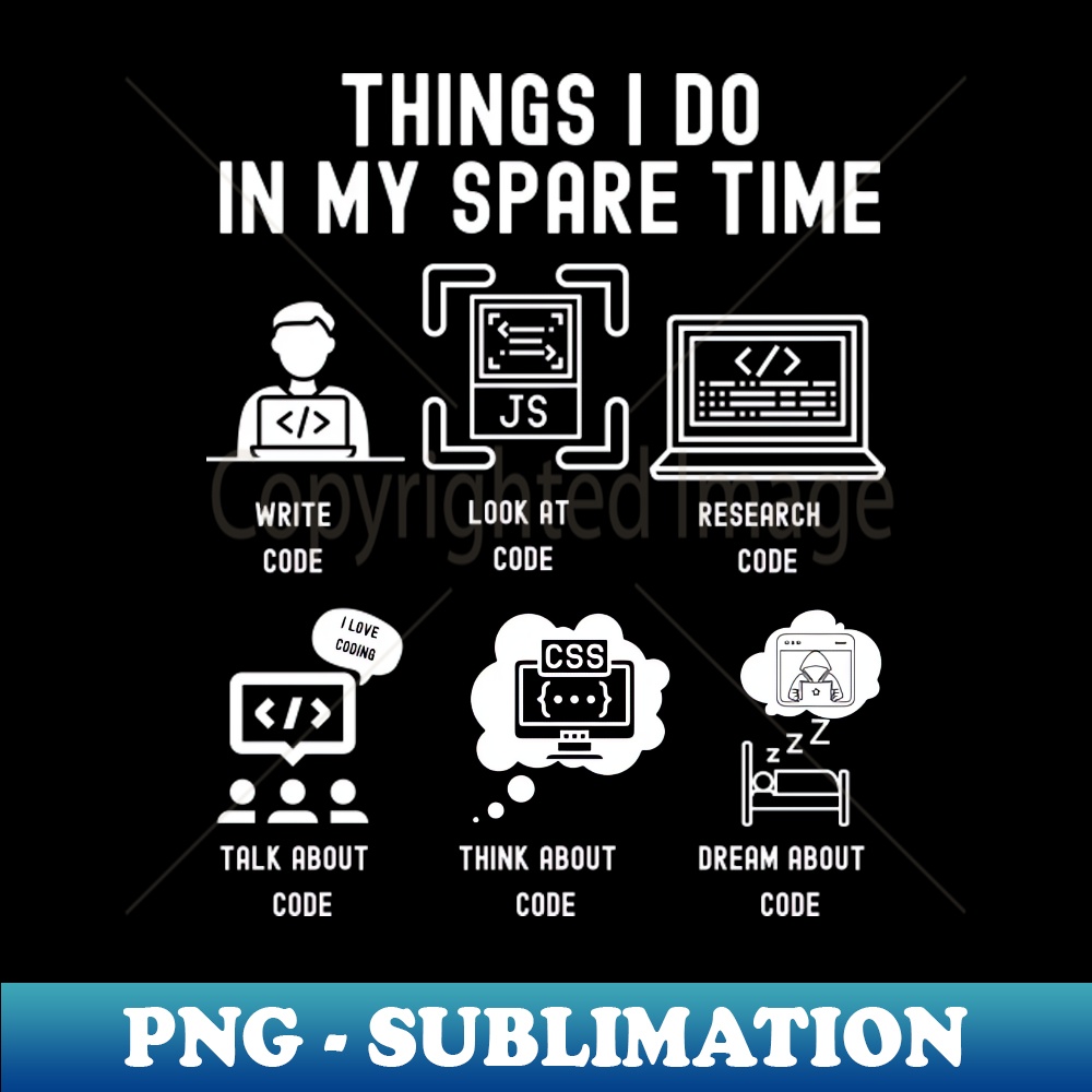 Things I Do in My Spare Time Write Code WHITE Font - Unique | Inspire ...