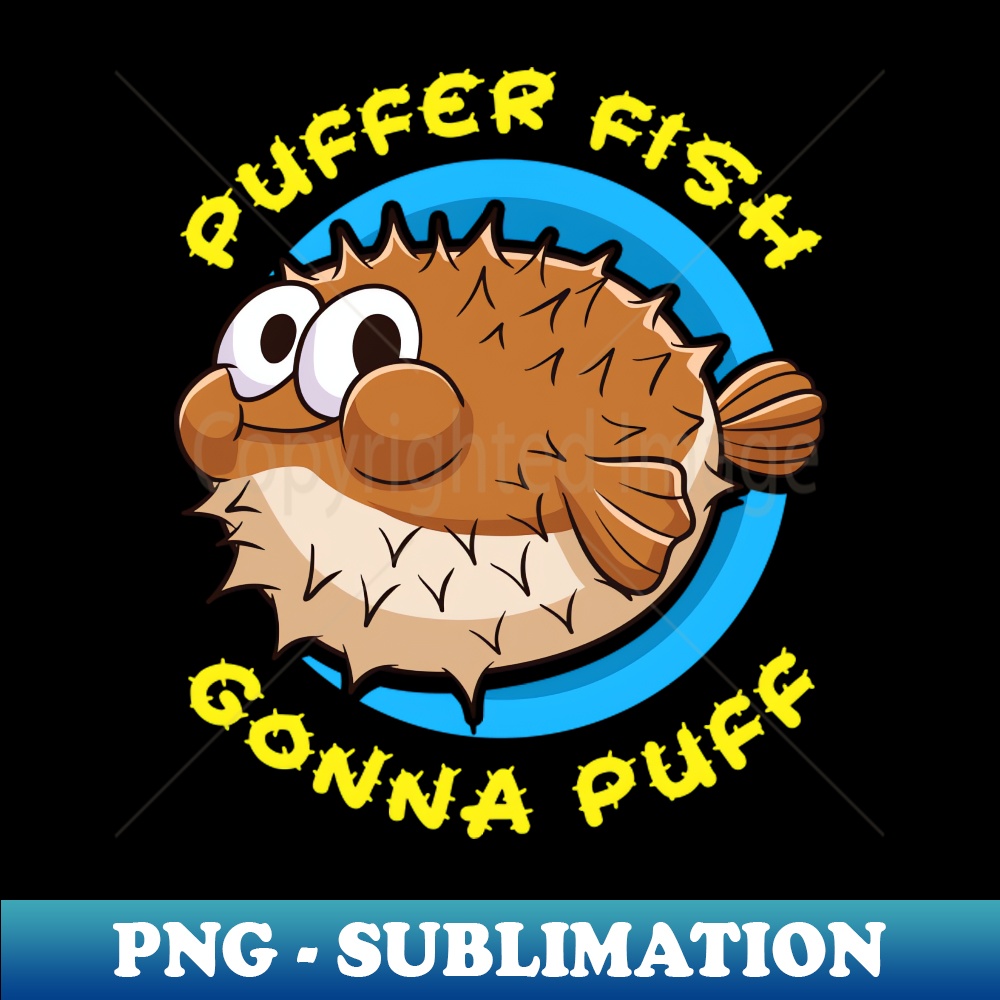 Pufferfish Puffer Fish Gonna Puff - Exclusive Sublimation Di - Inspire ...