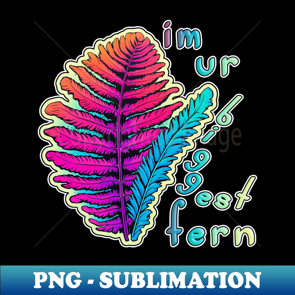 Im your biggest fan biggest fern - Elegant Sublimation PNG D - Inspire ...