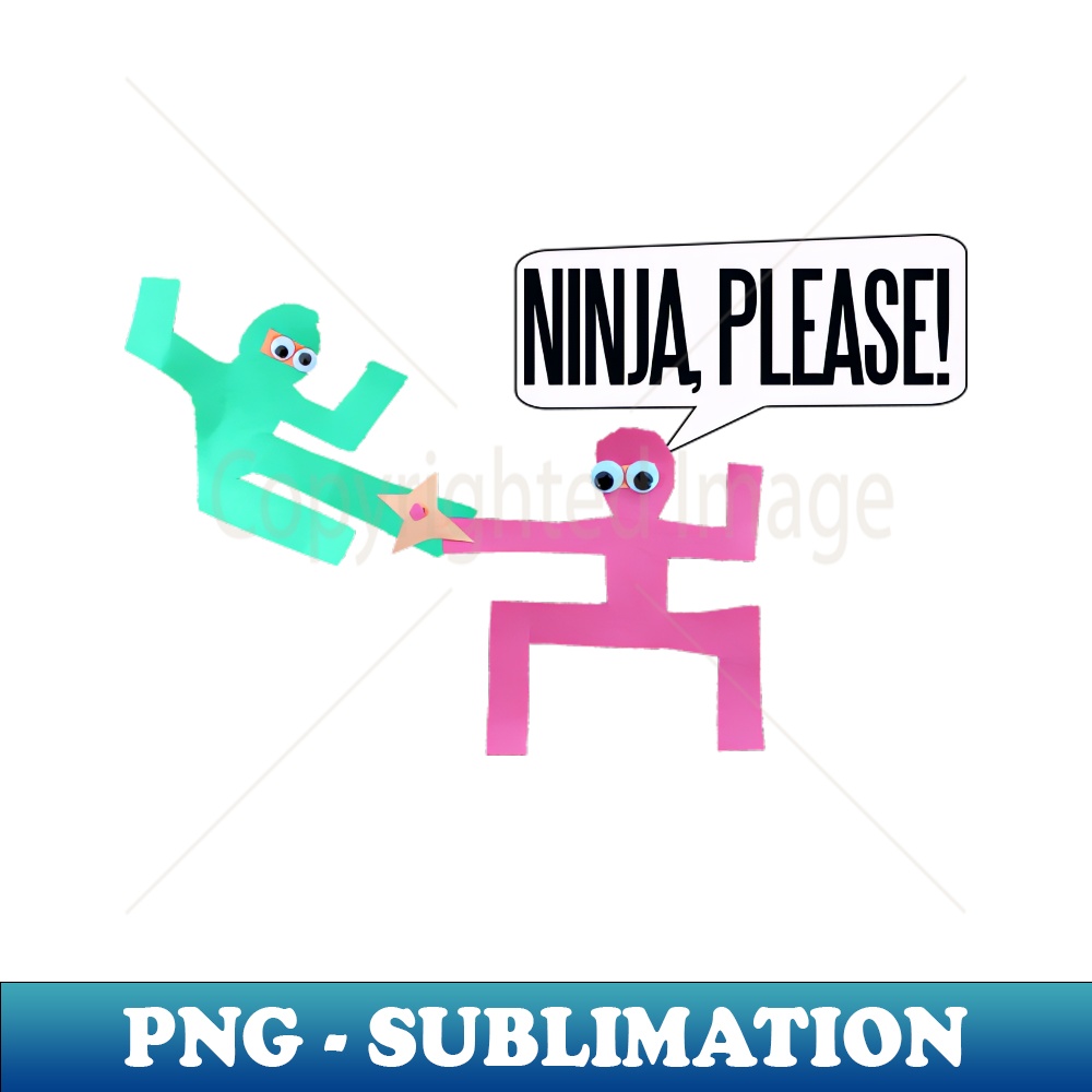 Ninja PLEASE - Premium Sublimation Digital Download - Unleas | Inspire ...