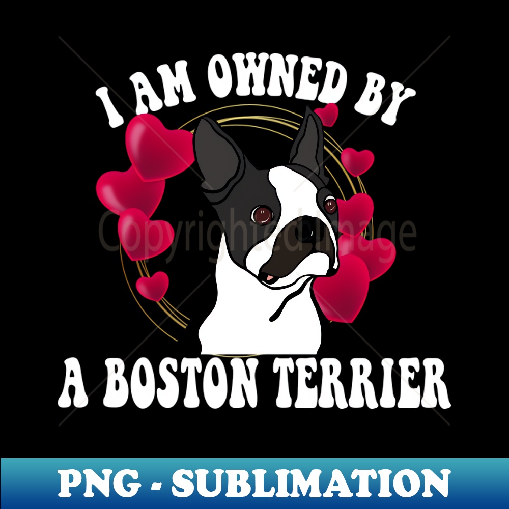I am owned by a Boston Terrier - Special Edition Sublimation | Inspire ...