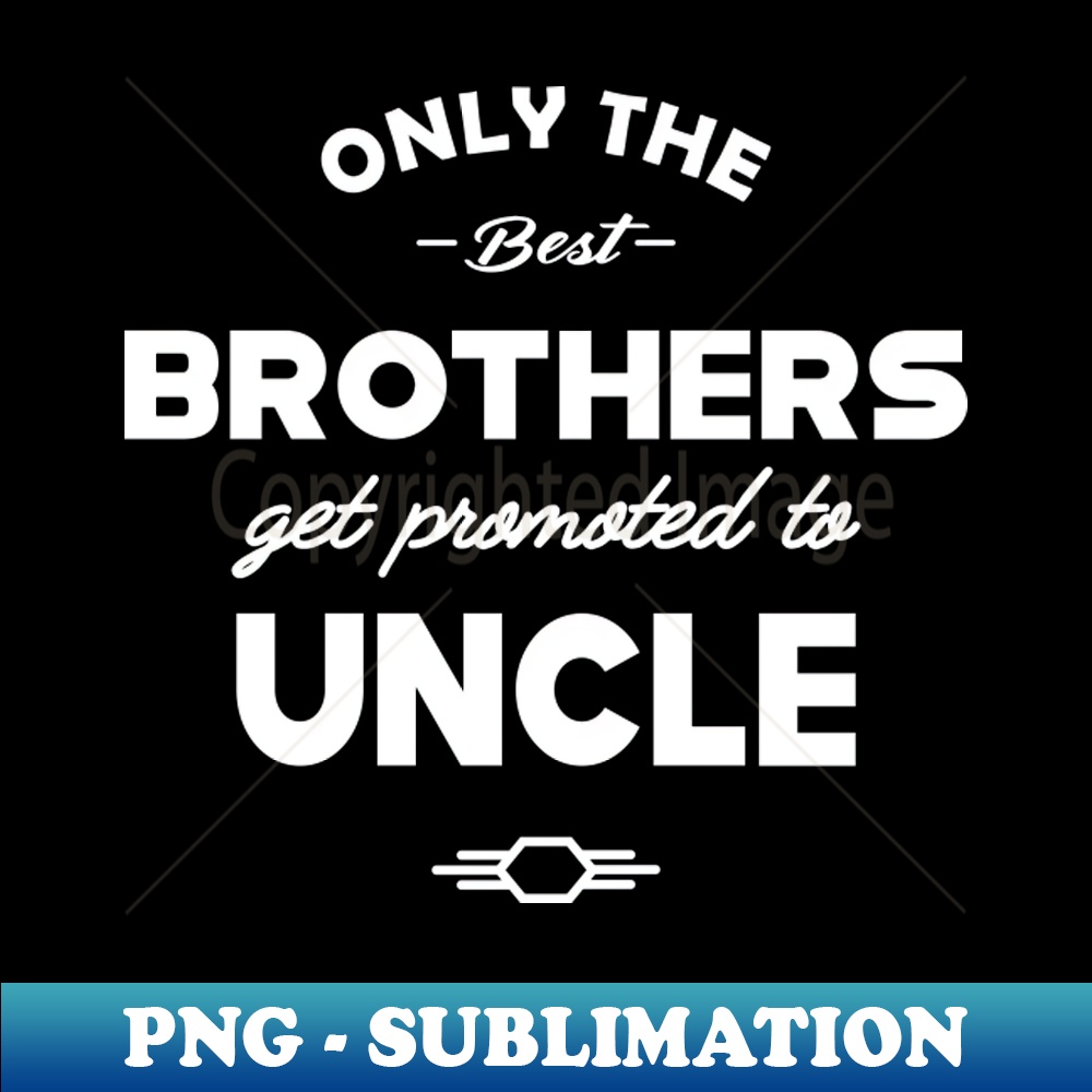 New Uncle - Only the best brothers get promoted to uncle - T | Inspire Uplift