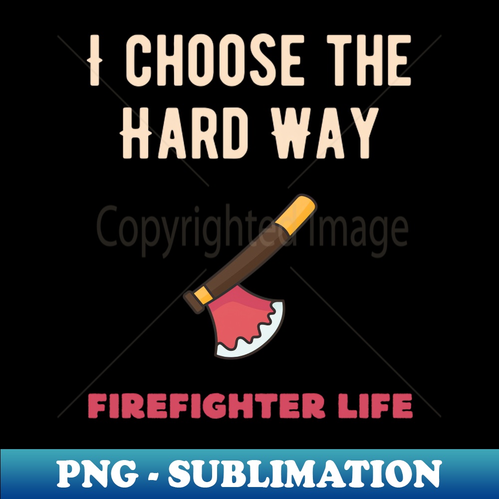 Firefighting Life - Artistic Sublimation Digital File - Unle - Inspire ...