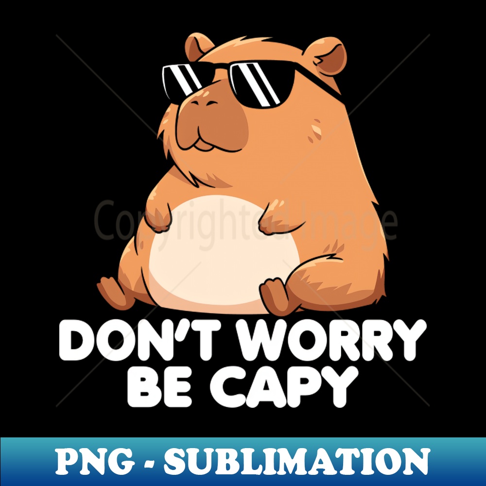 Dont Worry Be Capy - Exclusive Sublimation Digital File - De | Inspire ...
