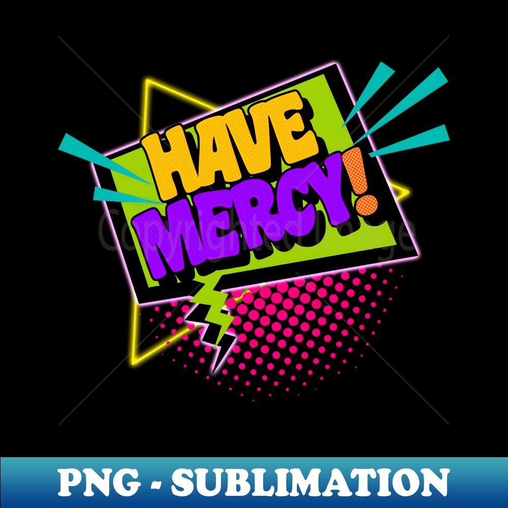 Have Mercy - Signature Sublimation PNG File - Bold & Eye-cat | Inspire ...