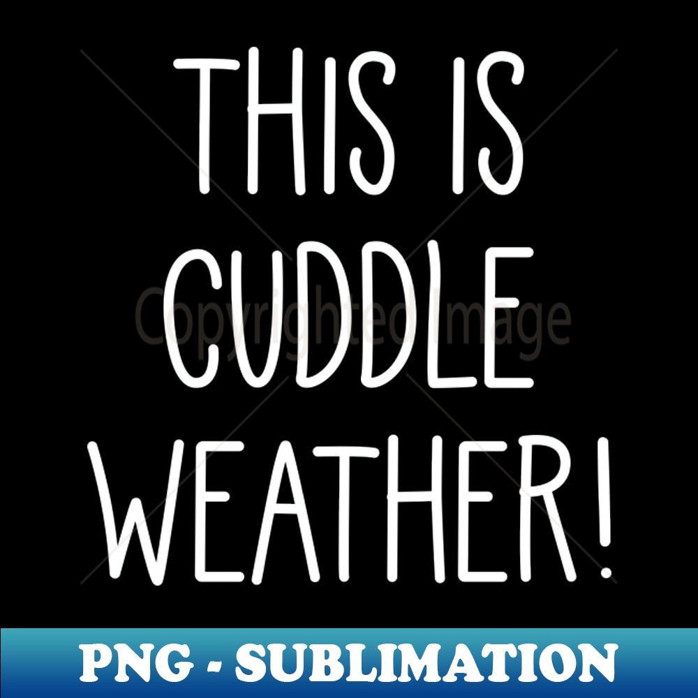 Cuddle Weather - High-Resolution PNG Sublimation File - Tran | Inspire ...
