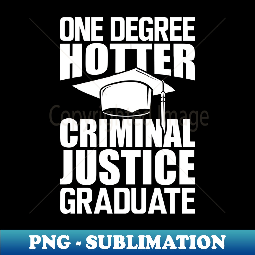 Criminal Justice Graduate - One degree hotter w - Signature | Inspire ...