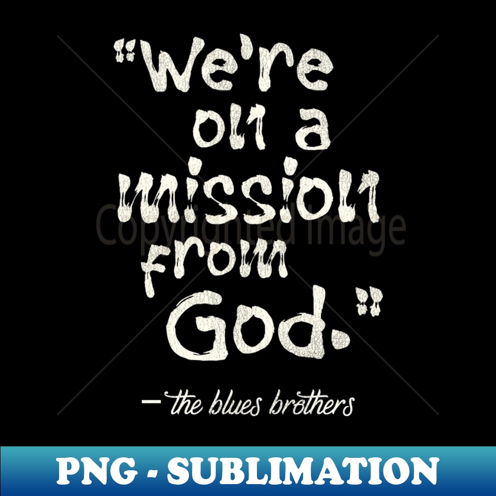 Were on a Mission From God - Artistic Sublimation Digital Fi | Inspire ...