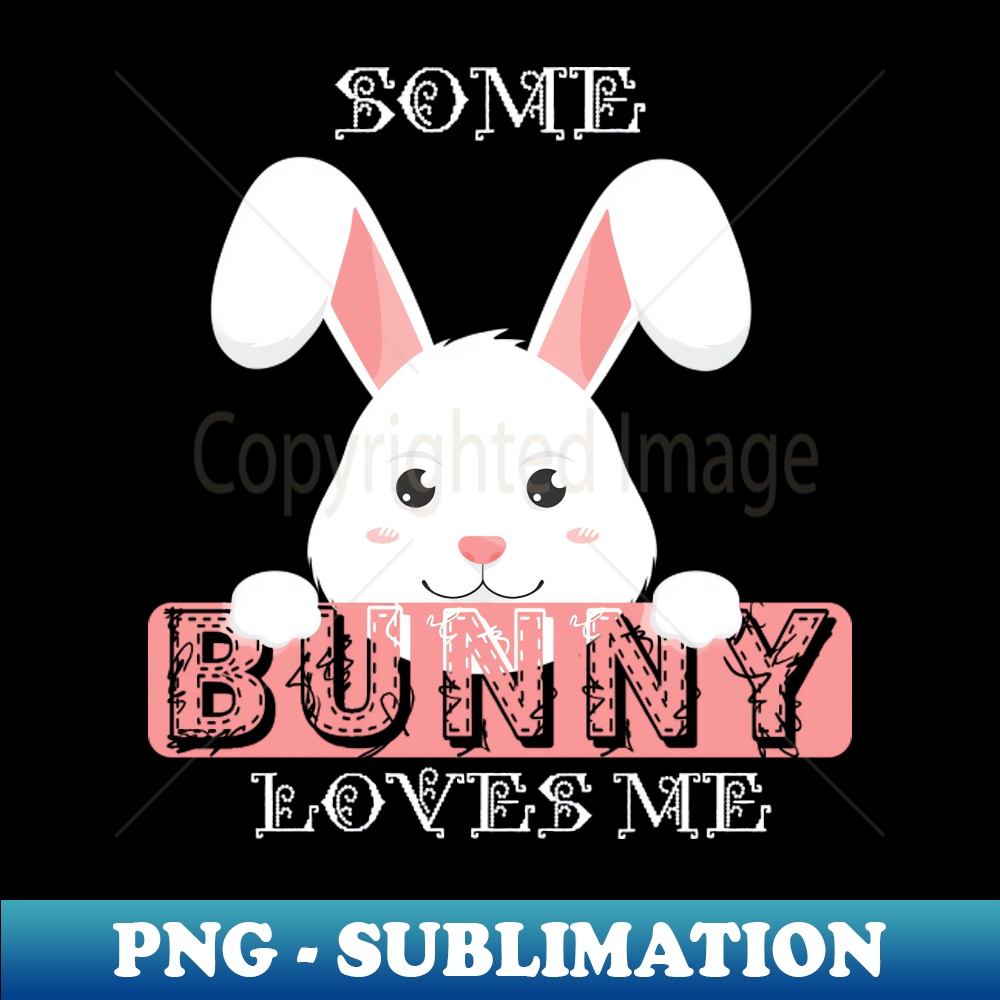 Bunny - Some bunny loves me - PNG Transparent Sublimation Fi | Inspire ...