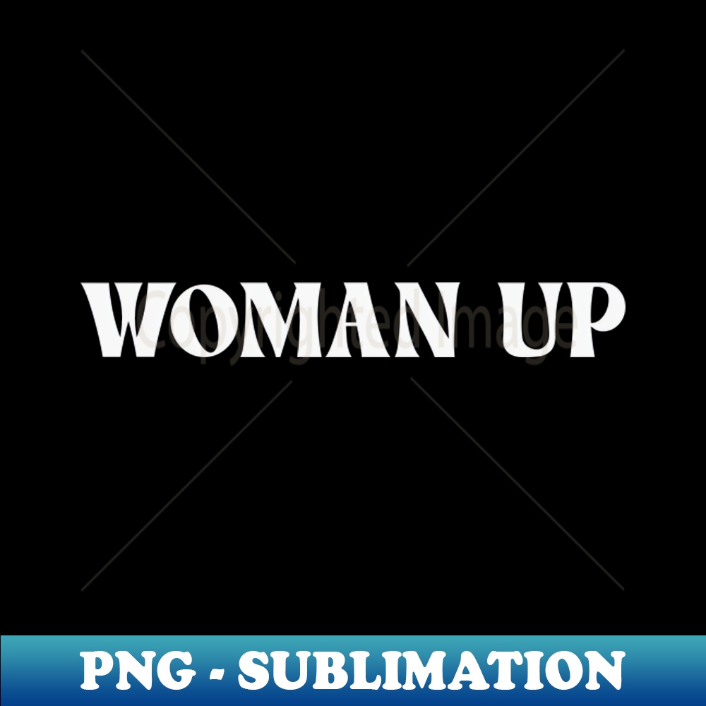 Woman Up - Feminist - High-Resolution PNG Sublimation File | Inspire Uplift