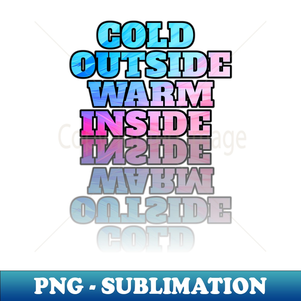 Cold outside warm inside - Premium PNG Sublimation File - Pe | Inspire Uplift
