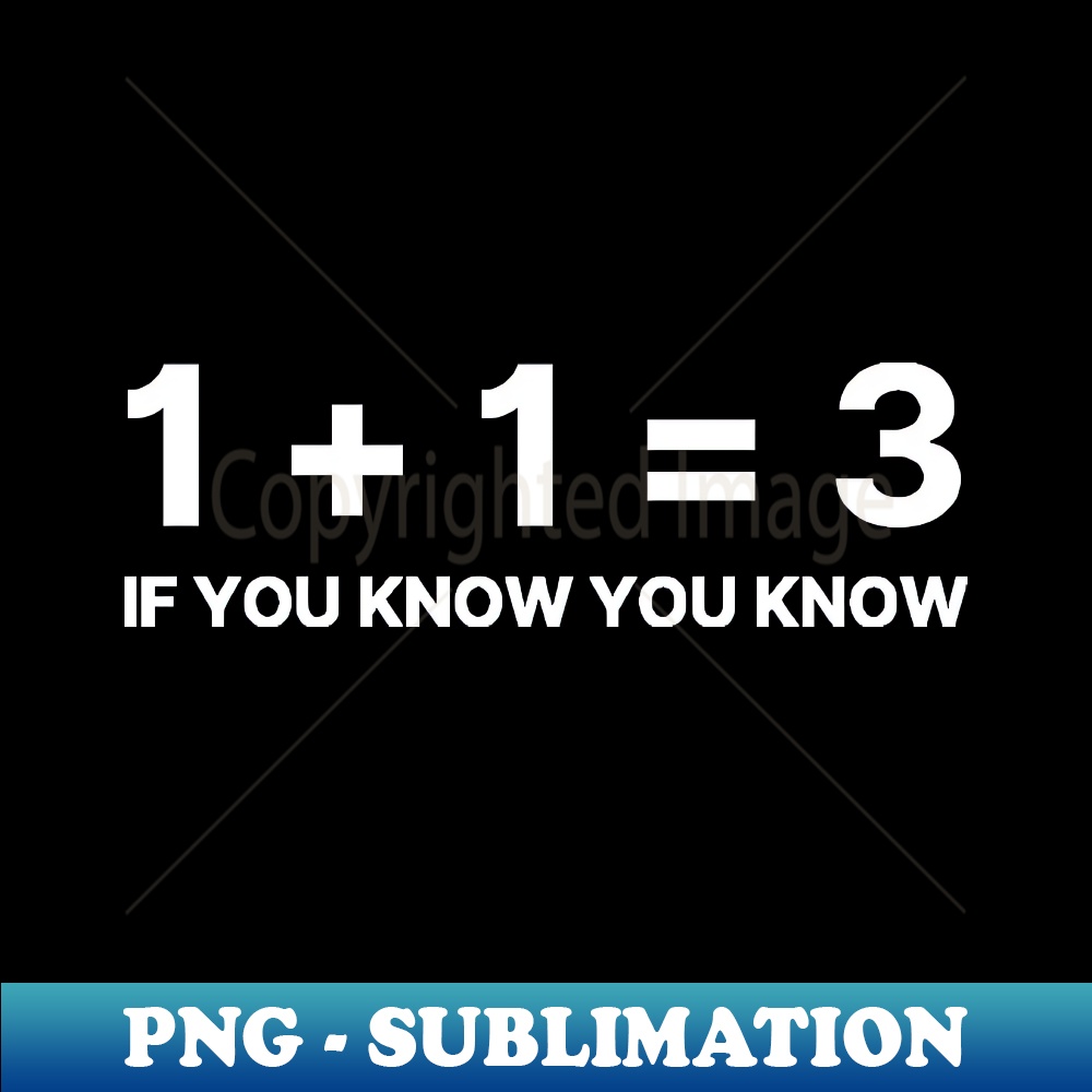 One Plus One Equals Three - PNG Sublimation Digital Download | Inspire ...