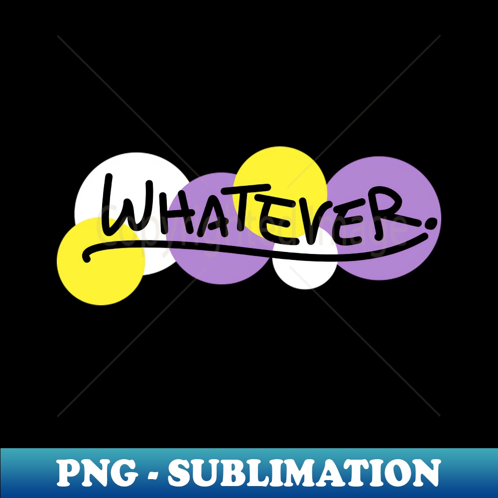 Whatever - Nonbinary Variant - PNG Transparent Digital Downl - Inspire ...