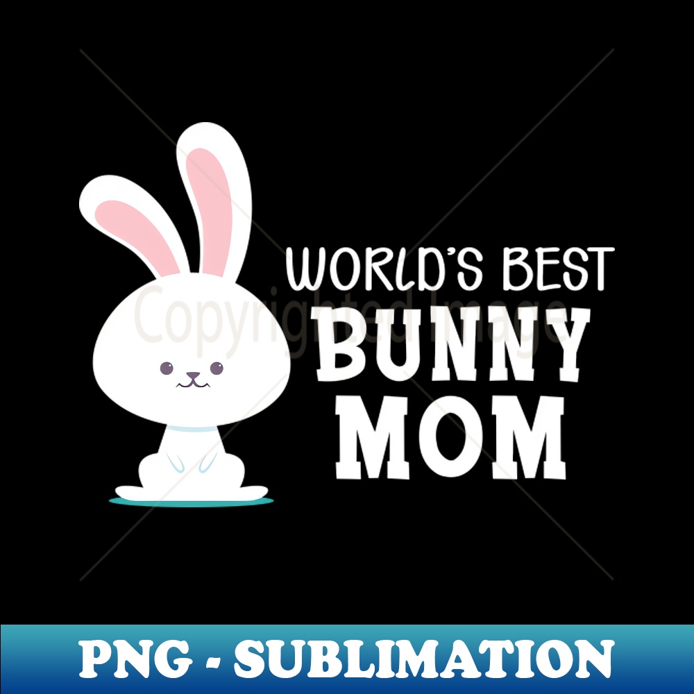 Bunny Mom - Worlds Bunny Mom - Sublimation-Ready PNG File - | Inspire ...