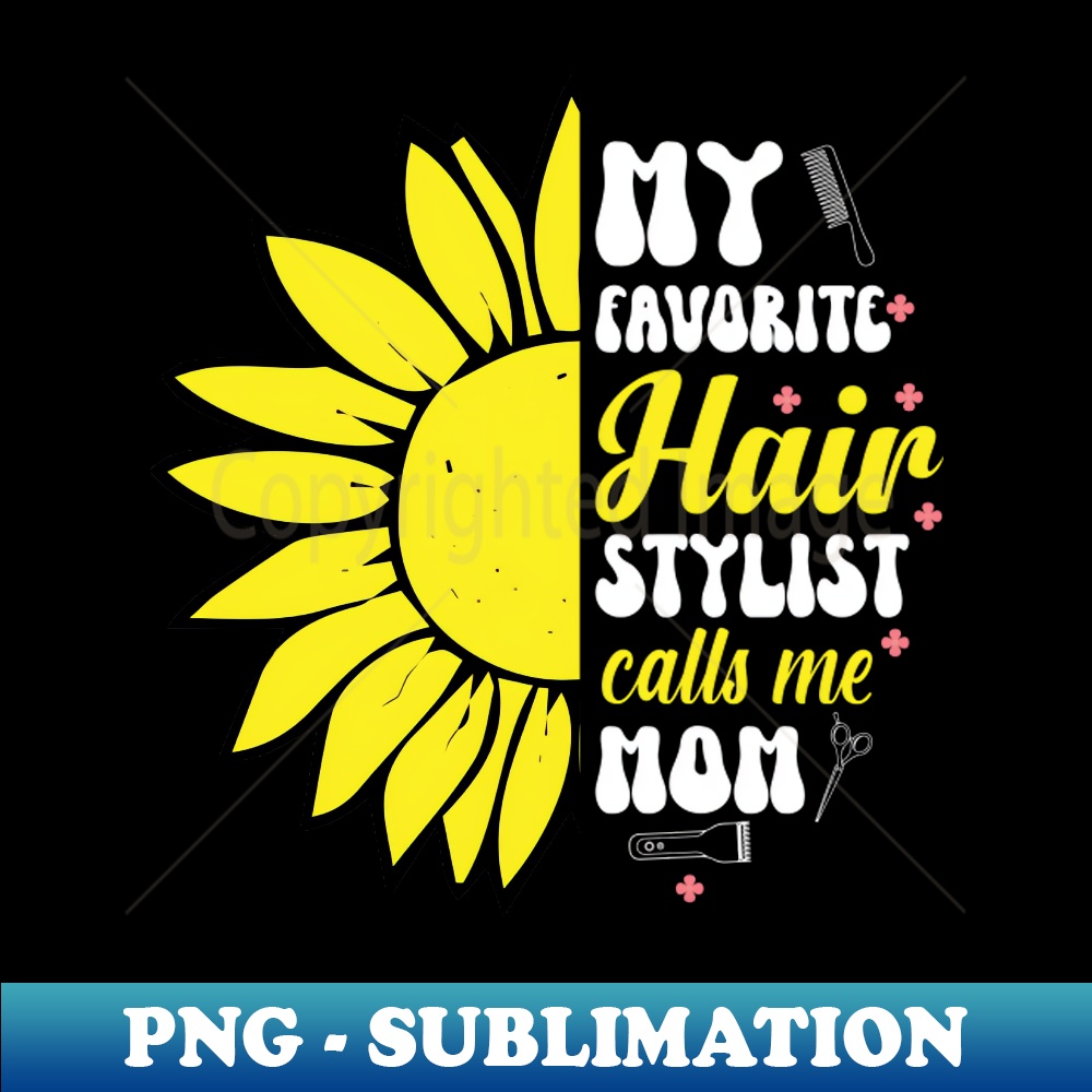 My Favorite Hair Stylist Calls Me Mom - Instant PNG Sublimat | Inspire ...
