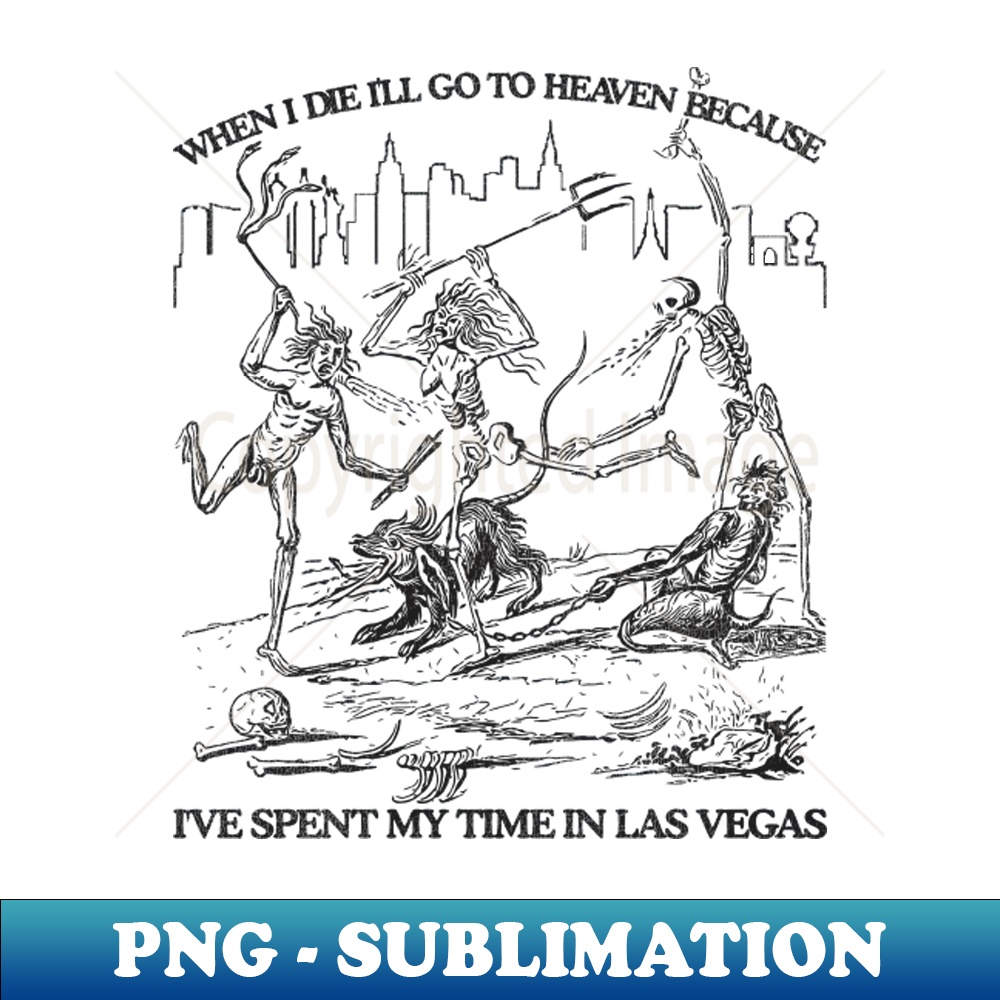 When I Die Ill Go To Heaven Because Ive Spent My Time in Las | Inspire ...
