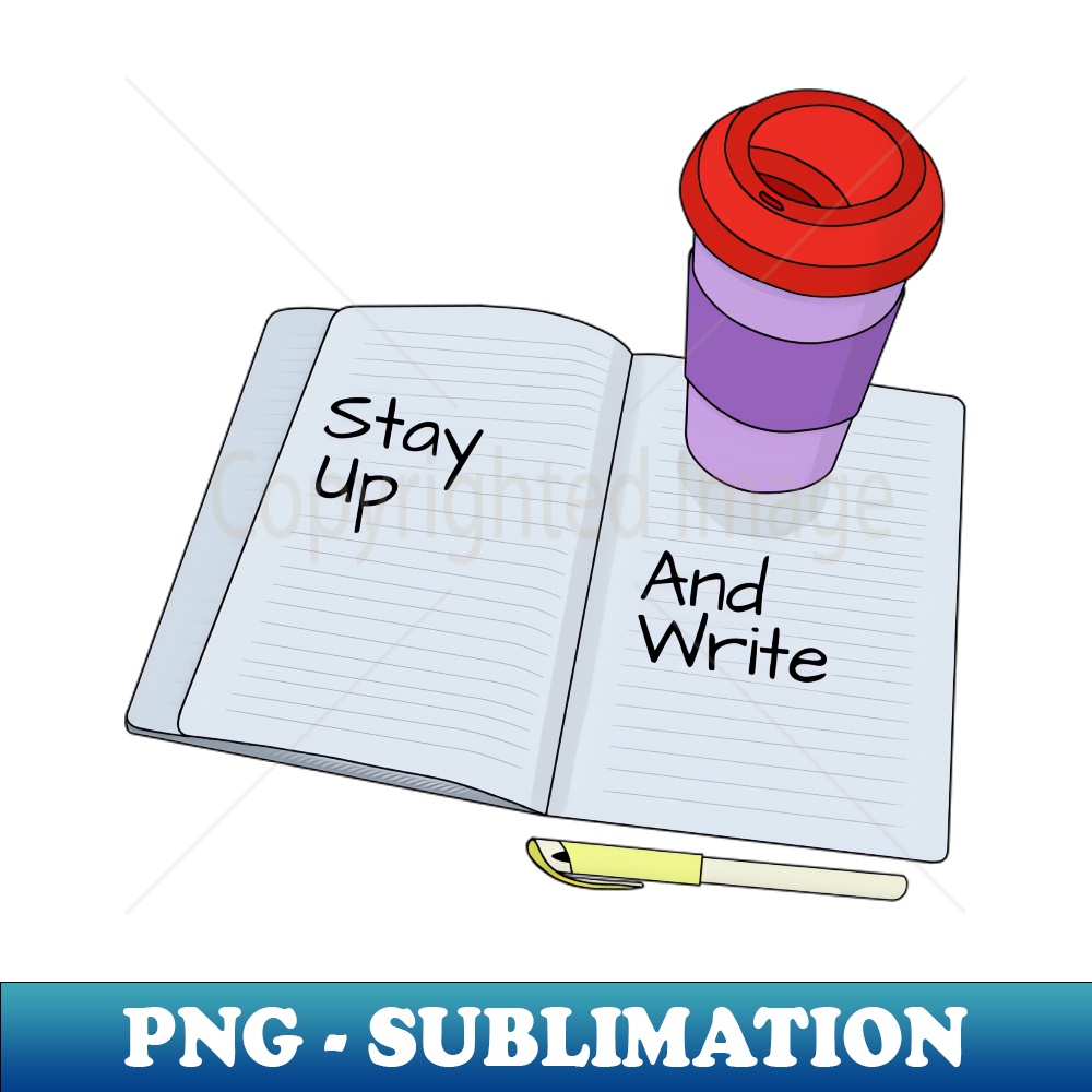 Stay Up and Write - PNG Transparent Sublimation Design - Unl | Inspire ...