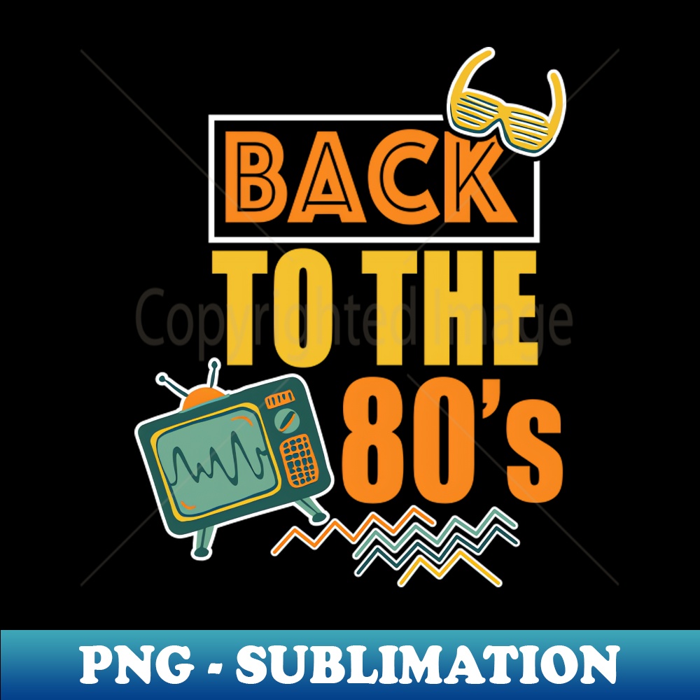 Back To The 80s - PNG Transparent Sublimation Design - Revol | Inspire ...