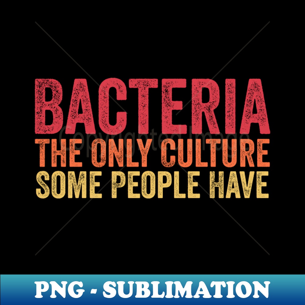 Bacteria The Only Culture Some People Have - Microbiology Ge | Inspire ...